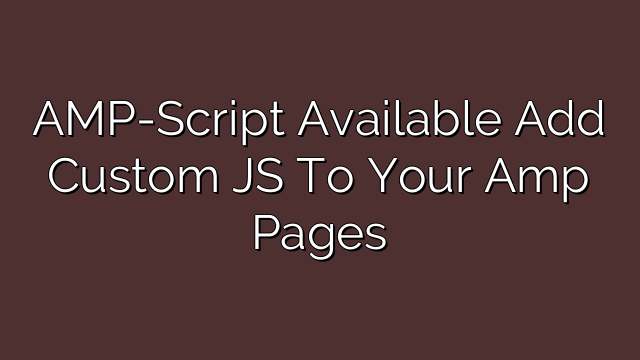 AMP-Script Available Add Custom JS To Your Amp Pages - Internet ... AMP-Script Available Add Custom JS To Your Amp Pages - Internet ...